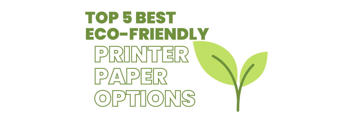 Top 5 Best Eco Friendly Printer Paper Options